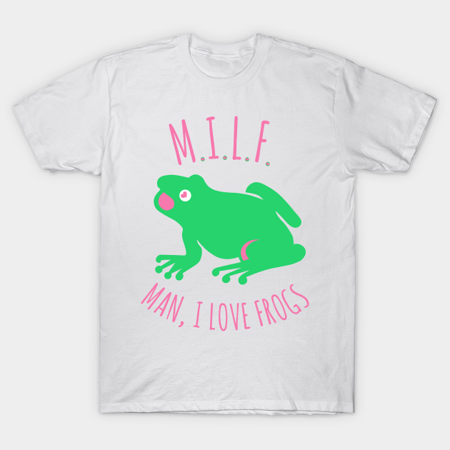 Man I Love Frogs Milf Meme Oddly Specific Oddly Specific Meme T